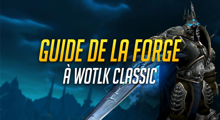 Guide de la Forge à WOTLK Classic • T'as Pas 1 Po